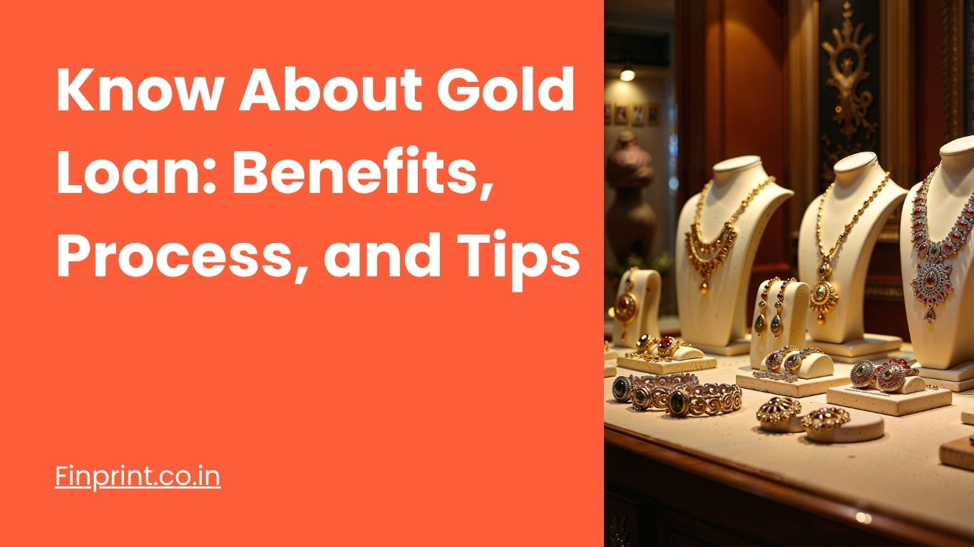 Know About Gold Loan: Benefits, Process, and Tips | FINPRINT